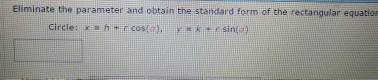 Solved Eliminate the parameter and obtain the standard form | Chegg.com