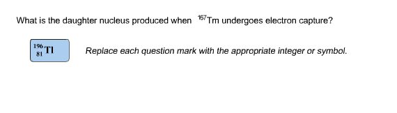 Solved What is the daughter nucleus produced when^167Tm | Chegg.com