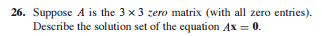Solved 26. Suppose A is the 3 X 3 zero matrix (with all zero | Chegg.com