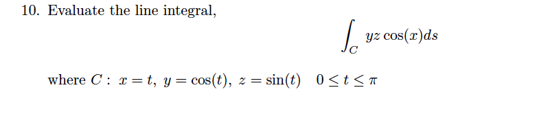 Solved Evaluate the line integral, integral _C yz cos(x)ds | Chegg.com