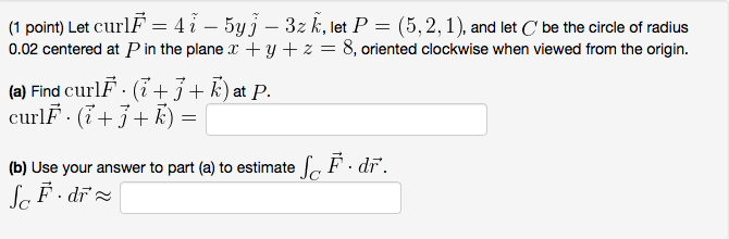 Solved Let curl F = 4 i - 5yj - 3z k, let P = (5, 2, 1), and | Chegg.com Solved Let curl F = 4 i - 5yj - 3z k, let P = (5, 2, 1), and | Chegg.com