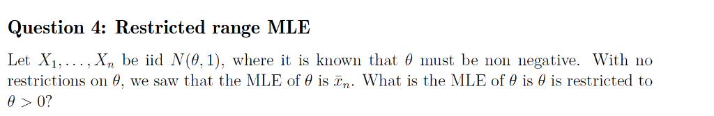Solved uestion 4: Restricted range MLE Let X1 X, be iid | Chegg.com