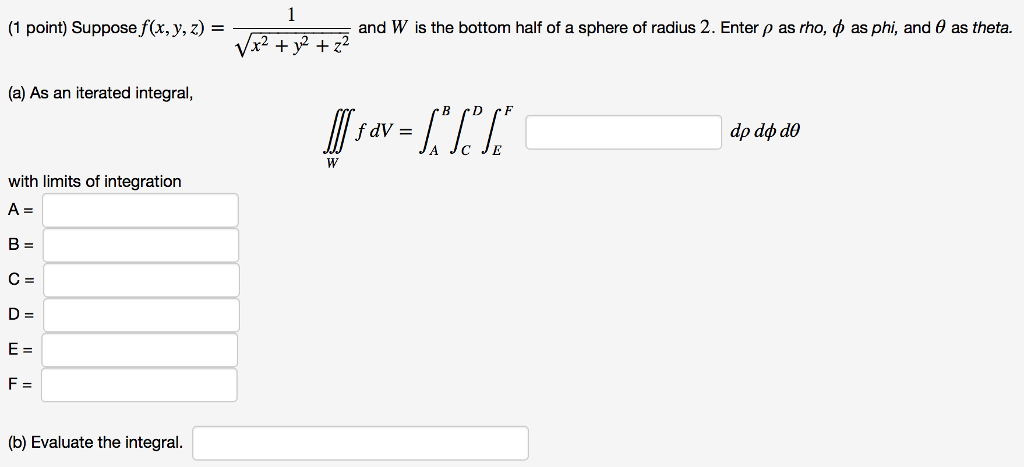 Solved (1 point) Suppose,f(x, y, z) =-A+717 and W is the | Chegg.com Solved (1 point) Suppose,f(x, y, z) =-A+717 and W is the | Chegg.com