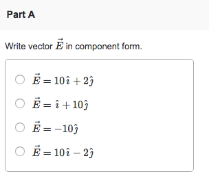 Solved Part A Write vector E in component form. E=i+105 | Chegg.com