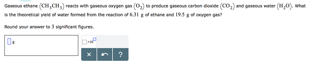 Solved Gaseous ethane (CH3CH3) reacts with gaseous oxygen | Chegg.com