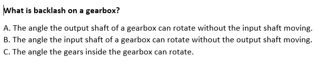 Solved What is backlash on a gearbox? A. The angle the | Chegg.com