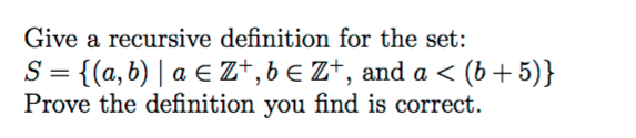 Solved Give a recursive definition for the set: S = {(a, b) | Chegg.com