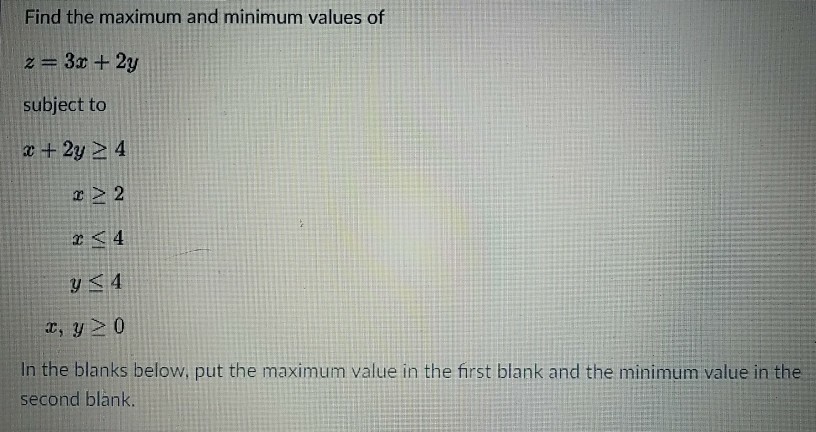 Solved Find the maximum and minimum values of z -3x + 2y | Chegg.com