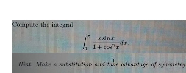 Solved Compute the integral integral^pi_0 x sin x/1 + | Chegg.com