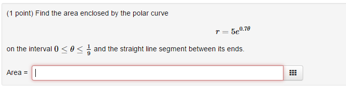 Solved Find the area enclosed by the polar curve r = 5e^0.7 | Chegg.com