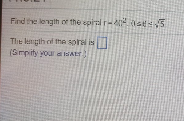 Solved Find the length of the spiral r = 4θ2, 0 es 15. The | Chegg.com