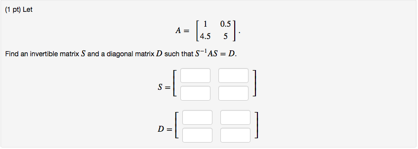 Solved Find an invertible matrix S and diagonal matrix D | Chegg.com