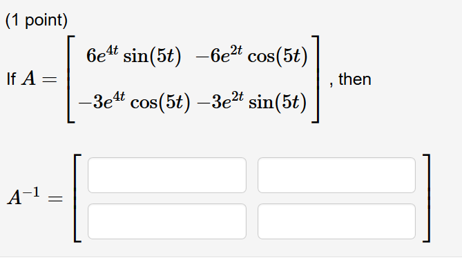 Solved If A = [6e^4t sin(5t) -3e^4t cos(5t) -6e^2t cos(5t) | Chegg.com