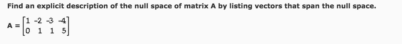 Solved Find an explicit description of the null space of | Chegg.com