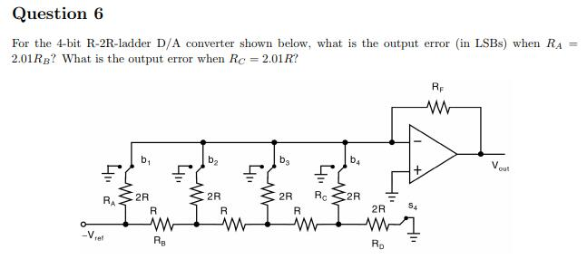 Solved Question 6 For the 4-bit R-2R-ladder D/A converter | Chegg.com