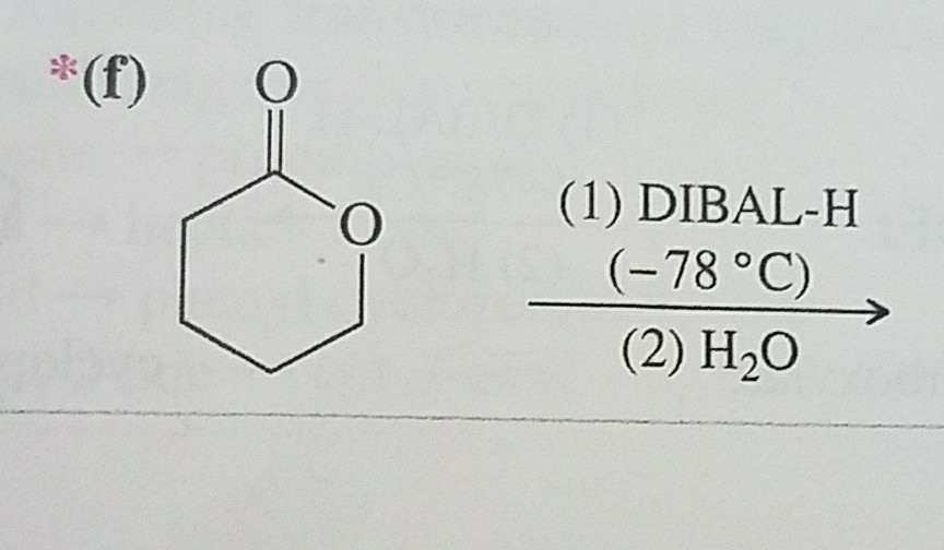 Solved (f) O (1) DIBAL-H (-78 °C) (2) H2O | Chegg.com