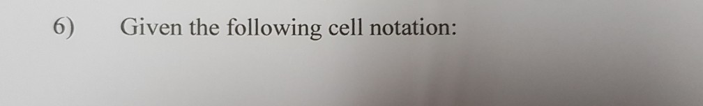 Solved 6) Given the following cell notation: | Chegg.com