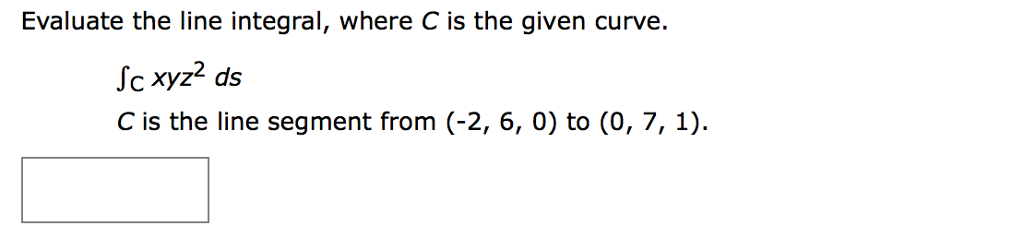 Solved Evaluate the line integral, where C is the given | Chegg.com