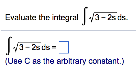 Solved Evaluate the integral 3-2s ds (Use C as the arbitrary | Chegg.com