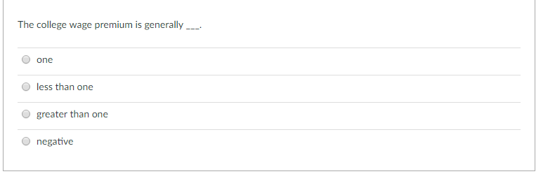 Solved The college wage premium is generally ___ one less | Chegg.com