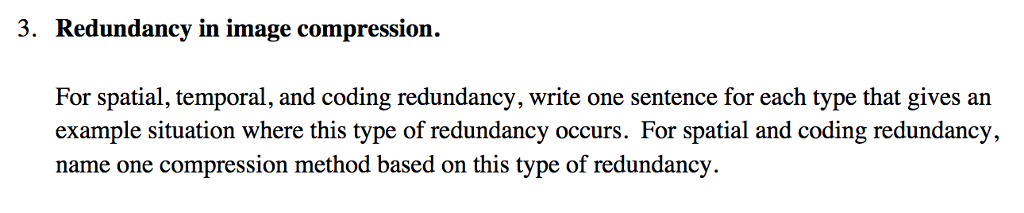 Solved For spatial, temporal, and coding redundancy, write | Chegg.com