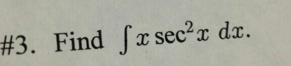 Solved Find integrate x sec^2 x dx. | Chegg.com