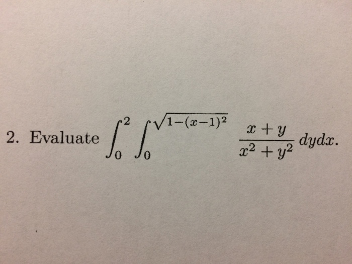 Solved Evaluate integral^2_0 integral^Squareroot 1-(x - | Chegg.com
