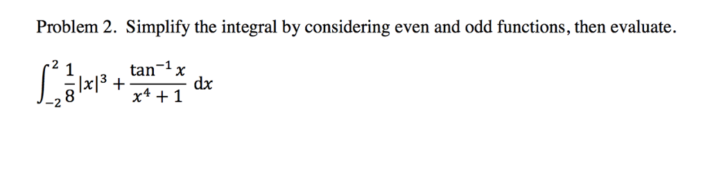 Solved Problem 2. Simplify the integral by considering even | Chegg.com