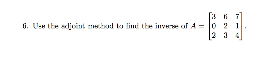 Solved Use the adjoint method to find the inverse of A = [3 | Chegg.com