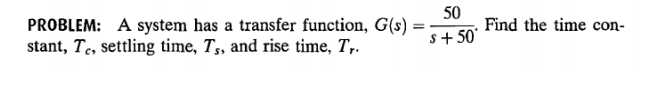 Solved A system has a transfer function, G(s) = 50/s + 50. | Chegg.com