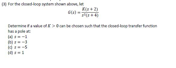 Solved For the closed-loop system shown above, let G(s) = | Chegg.com