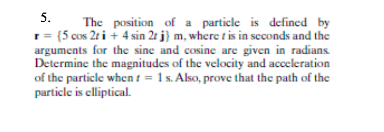 Solved The position of a particle is defined by r = (5 cos | Chegg.com