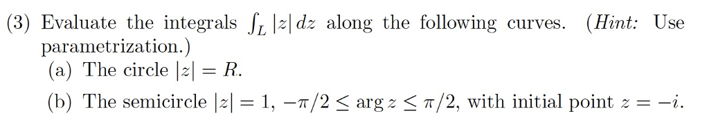 Solved Evaluate the integrals integral _L |z| dz along the | Chegg.com