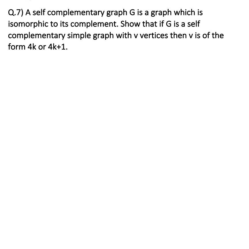 Solved Q.7) A self complementary graph G is a graph which is | Chegg.com
