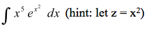 Solved x5 ex2 dx (hint: let z = x2) | Chegg.com