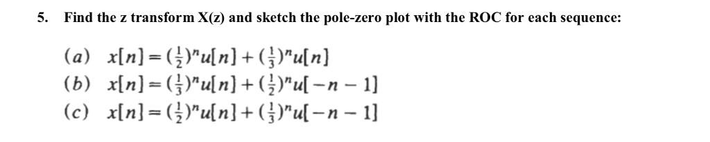 Solved 5. Find the z transform X() and sketch the pole-zero | Chegg.com