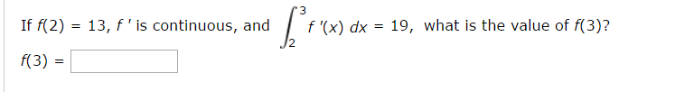 Solved If f(2) = 13, f' is continuous, and integral^2_2 | Chegg.com