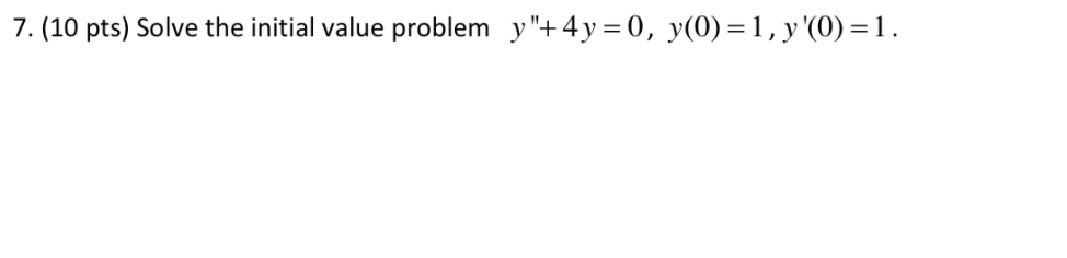 Solved 7. (10 pts) Solve the initial value problem y "+4y = | Chegg.com