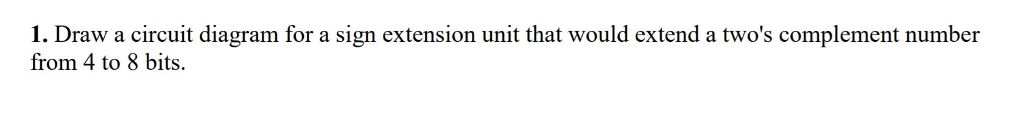 Solved 1. Draw a circuit diagram for a sign extension unit | Chegg.com