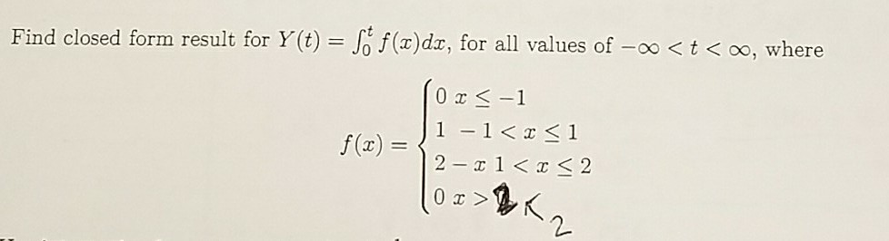 Solved Find closed form result for Y(t) = integral^t_0 f(x) | Chegg.com