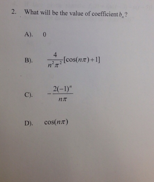 2. What will be the value of coefficient bn? A). 0 | Chegg.com