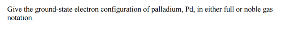 Solved Give the ground-state electron configuration of | Chegg.com