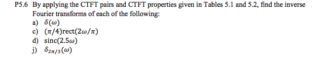 Solved P5.6 By applying the CTFT pairs and CTFT properties | Chegg.com
