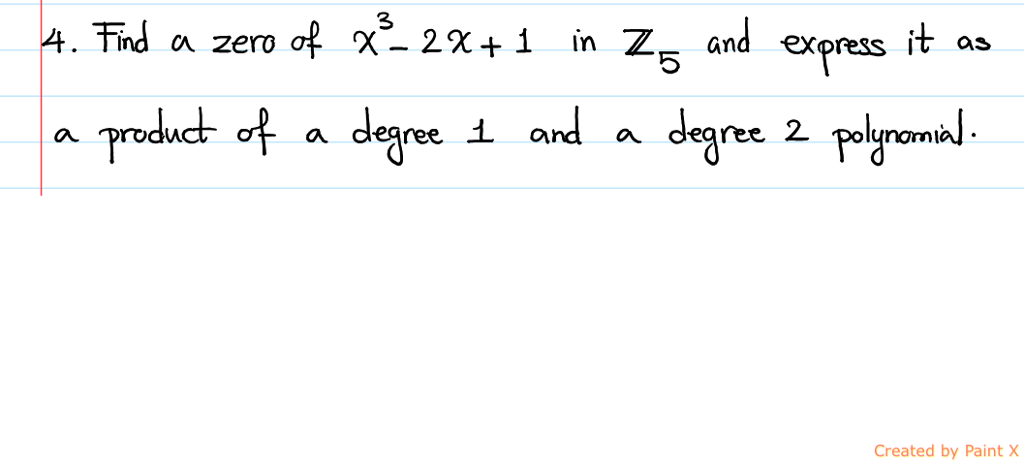 Solved Find a zero of x^3 - 2x + 1 in Z_5 and express it as | Chegg.com
