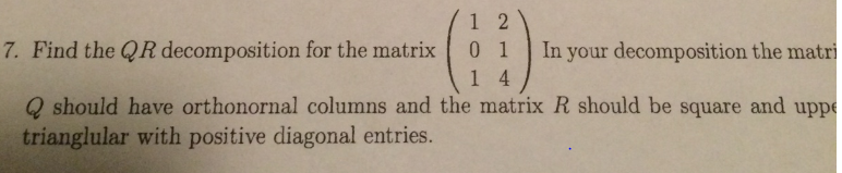 Solved 7. Find the QR decomposition for the matrix () In | Chegg.com