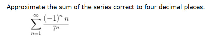 Solved Approximate the sum of the series correct to four | Chegg.com