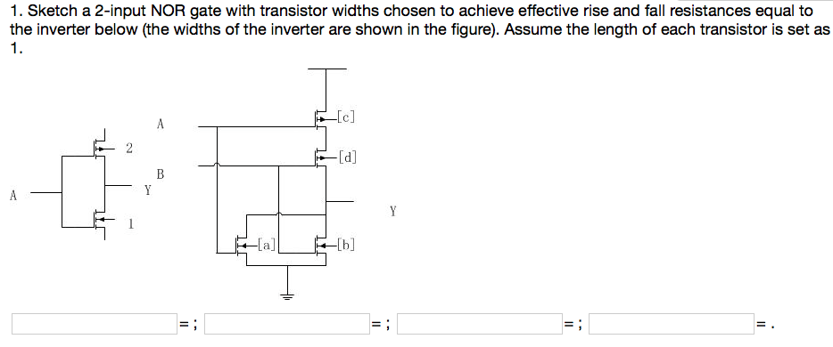 Solved Sketch a 2-input NOR gate with transistor widths | Chegg.com