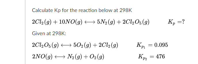 Solved Calculate Kp for the reaction below at 298K 2Cl_2(g) | Chegg.com