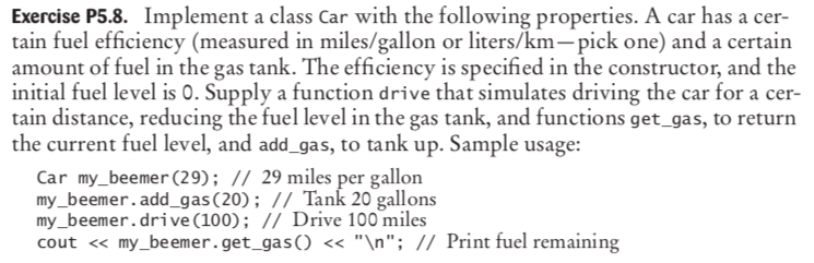 Solved Exercise P5.8. Implement a class Car with the | Chegg.com