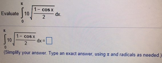 Solved Evaluate integral_0^pi 10 Squareroot 1 - cos x/2 dx. | Chegg.com